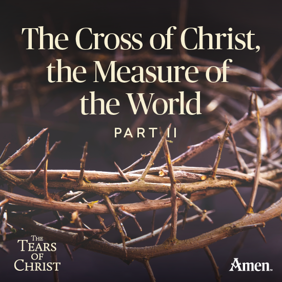 The Cross of Christ, the Measure of the World, II - Amen