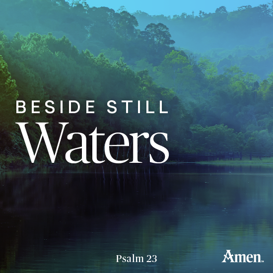 Beside Still Waters - Psalm 23 - Amen