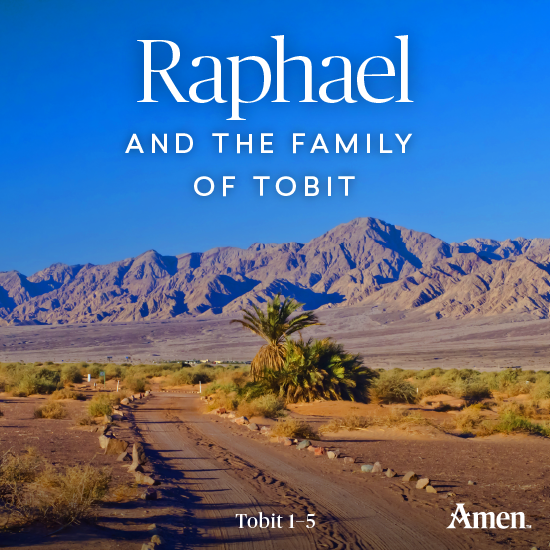 Raphael and the Family of Tobit - Tobit 1-5 - Amen