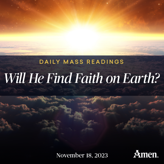 Will He Find Faith on Earth? - November 18 - Amen